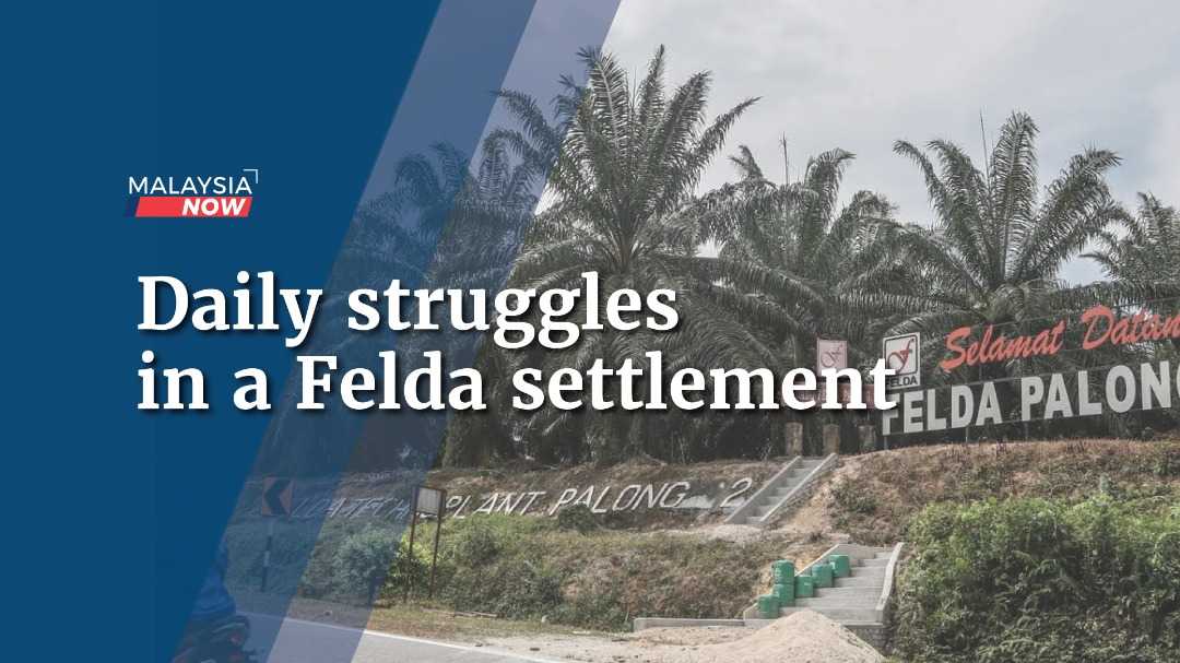 Daily struggles in a Felda settlement | MalaysiaNow