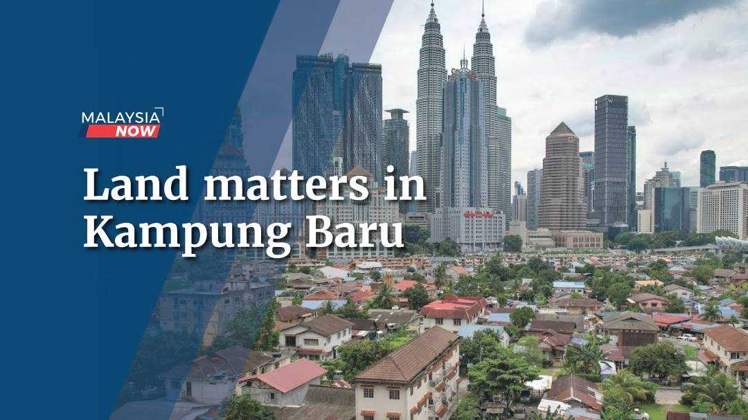 Land matters in Kampung Baru | MalaysiaNow