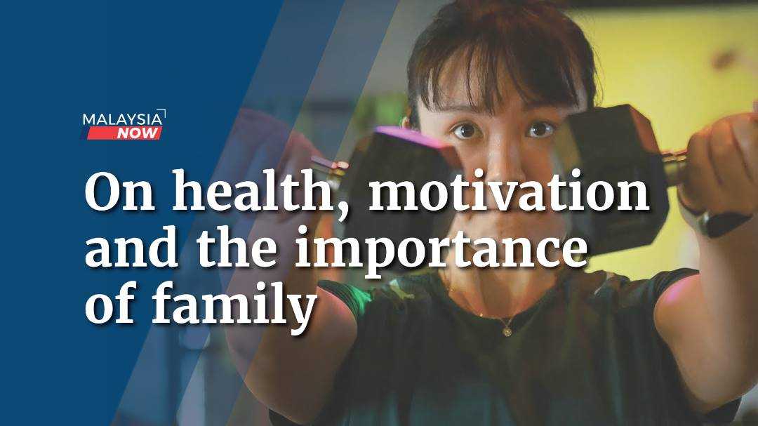 On health, motivation and the importance of family | MalaysiaNow
